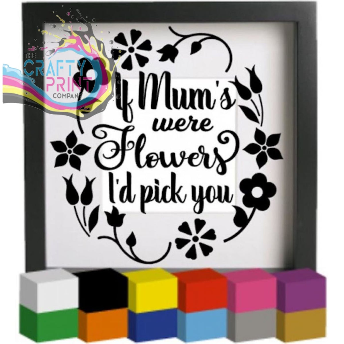 If Mum's were flowers V3 Vinyl Decal Sticker – The Crafty Print Company